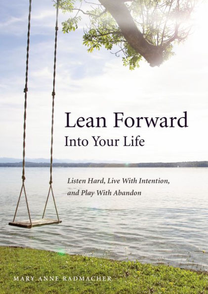 Lean Forward Into Your Life by Radmacher, Hardcover | Barnes & Noble®