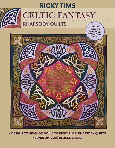 Celtic Fantasy-Rhapsody Quilts: Design Companion Vol. 3 to Ricky Tims ...