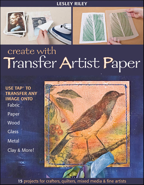 Create with Transfer Artist Paper by Lesley Riley | eBook | Barnes & Noble®