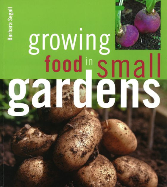 Growing Food in Small Gardens by Barbara Segall | eBook | Barnes & Noble®