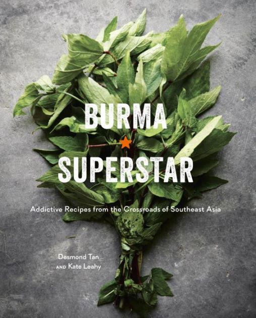 Burma Superstar: Addictive Recipes from the Crossroads of Southeast ...
