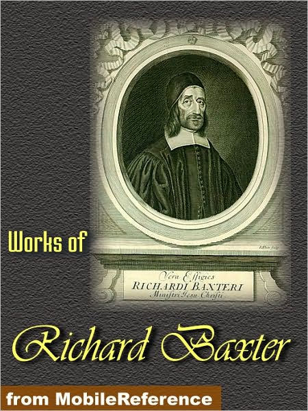 Works of Richard Baxter: A Call to the Unconverted to Turn and Live ...