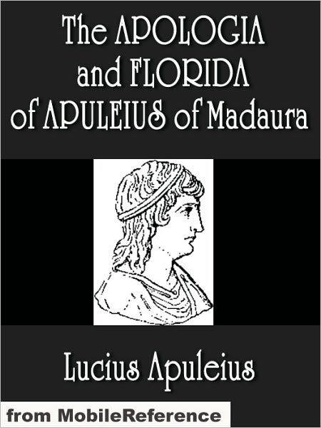 The Apologia And Florida Of Apuleius Of Madaura by Lucius Apuleius ...