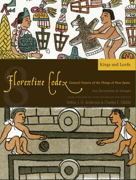 Florentine Codex: Book 8: Book 8: Kings and Lords by Bernardino de ...