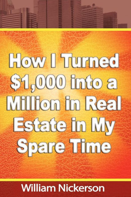 How I Turned $1,000 into a Million in Real Estate in My Spare Time by ...