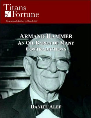 Armand Hammer: An Oil Baron of Many Contradictions by Daniel Alef ...