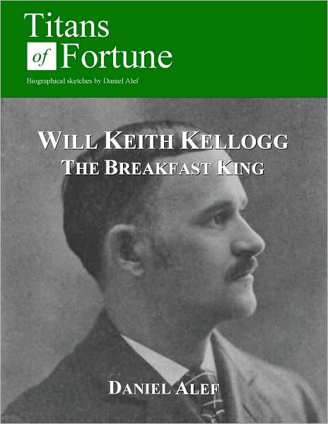 Will Keith Kellogg: The Breakfast King by Daniel Alef | eBook | Barnes ...