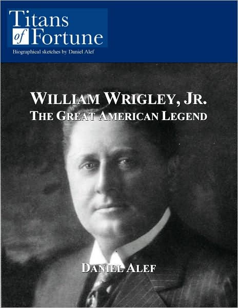 William Wrigley, Jr.: The Great American Legend by Daniel Alef | eBook ...
