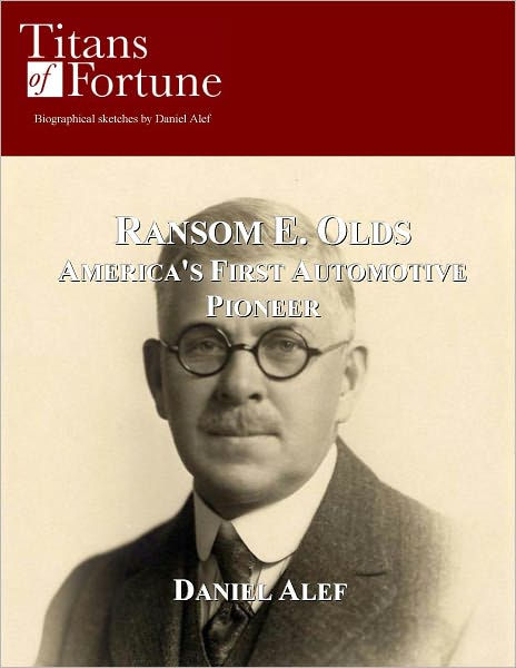 Ransom E. Olds: America's First Automotive Pioneer by Daniel Alef ...