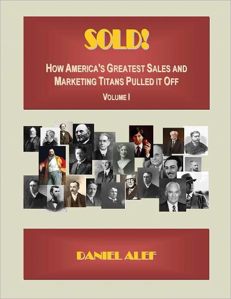 Sold! How America's Greatest Sales and Marketing Titnas Pulled it off ...