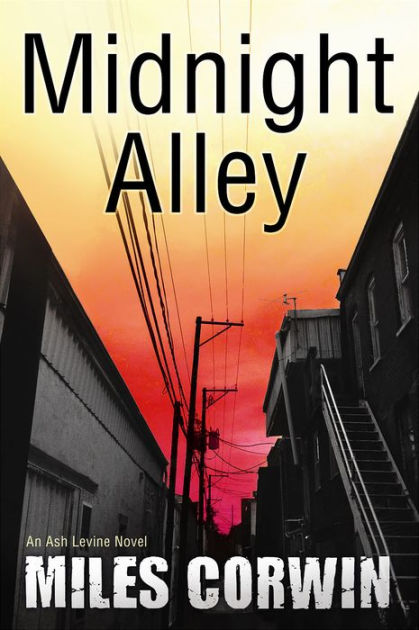 Midnight Alley: An Ash Levine Thriller by Miles Corwin, Paperback ...