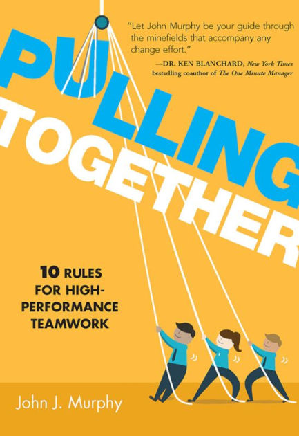 Pulling Together: 10 Rules for High-Performance Teamwork by John J ...
