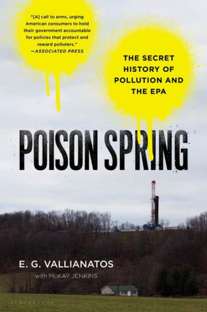 Poison Spring: The Secret History of Pollution and the EPA by E.G ...