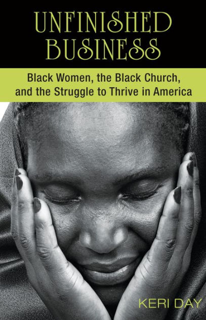Unfinished Business: Black Women, the Black Church, and the Struggle to ...