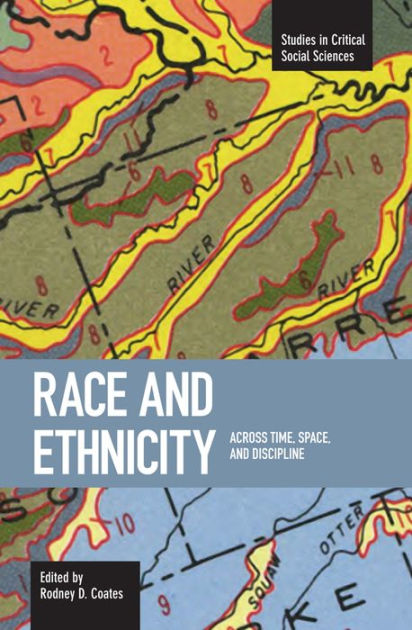 Race and Ethnicity: Across Time, Space and Discipline by Rodney D ...