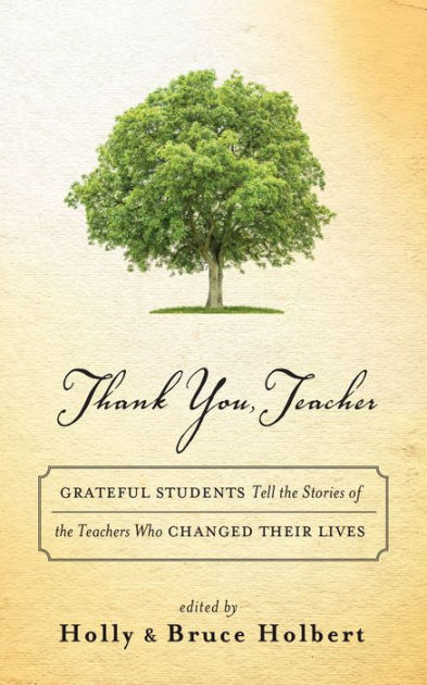 Thank You, Teacher: Grateful Students Tell the Stories of the Teachers ...