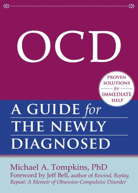 OCD: A Guide for the Newly Diagnosed by Michael A. Tompkins PhD, ABPP ...