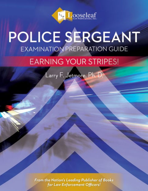 Police Sergeant Examination Preparation Guide: Earning Your Stripes by ...