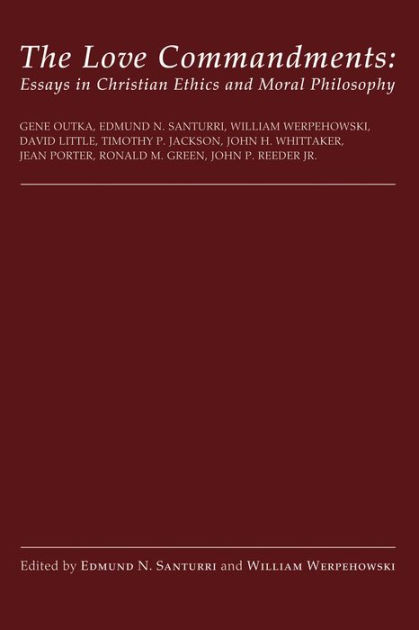 The Love Commandments: Essays in Christian Ethics and Moral Philosophy ...