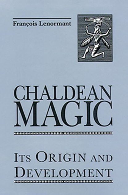 Chaldean Magic: Its Origin and Development by Franïois Lenormant ...