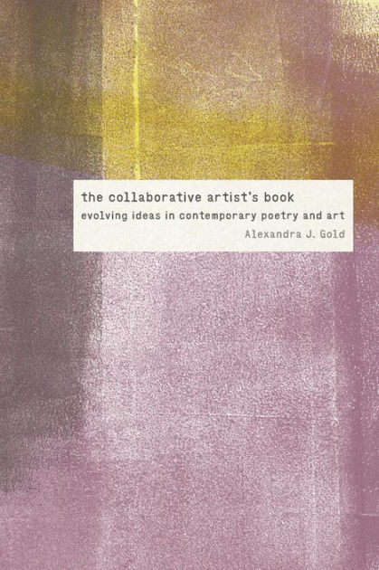 The Collaborative Artist's Book: Evolving Ideas in Contemporary Poetry ...