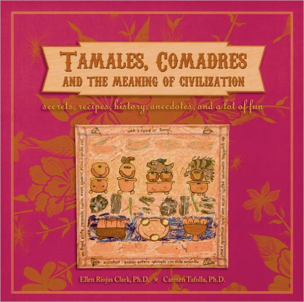 Tamales, Comadres, and the Meaning of Civilization by Ellen Riojas ...