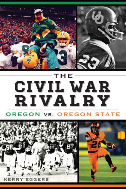 The Civil War Rivalry: Oregon vs. Oregon State by Kerry Eggers ...