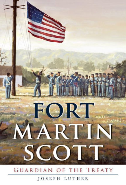 Fort Martin Scott:: Guardian of the Treaty by Joseph Luther, Paperback ...