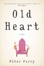 Old Heart: A Novel by Peter Ferry, Paperback | Barnes & Noble®