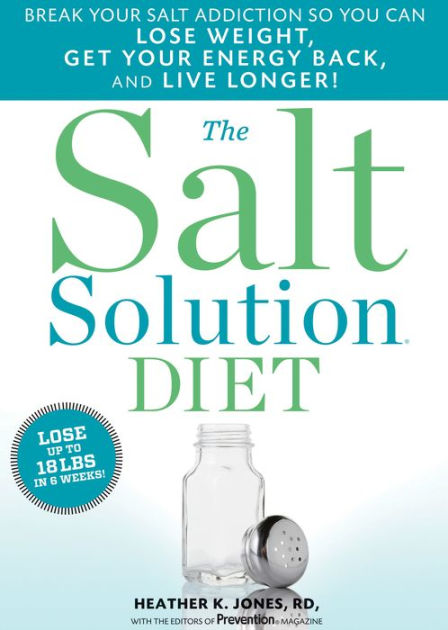 The Salt Solution Diet: Break Your Salt Addiction So You Can Lose ...