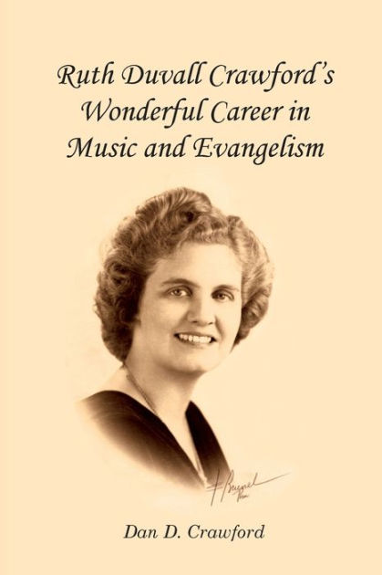 Ruth Duvall Crawford's Wonderful Career in Music and Evangelism by Dan ...