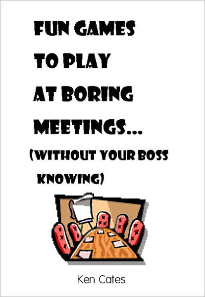 Fun Games to Play at Boring Meetings...: (without your boss knowing) by ...