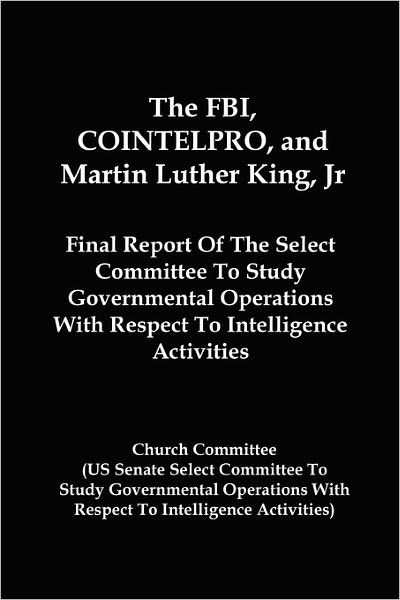 The FBI, COINTELPRO, And Martin Luther King, Jr.: Final Report Of The ...
