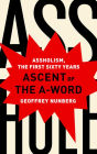 Ascent of the A-Word: Assholism, the First Sixty Years by Geoffrey ...