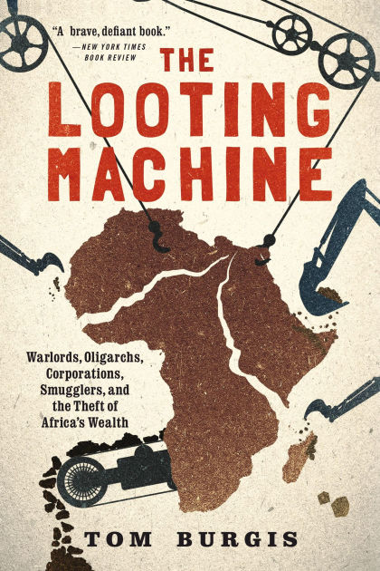 The Looting Machine: Warlords, Oligarchs, Corporations, Smugglers, and ...