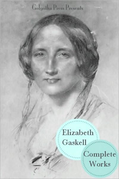 The Complete Works of Elizabeth Gaskell (25 Complete Works of Elizabeth ...