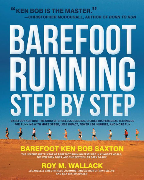 Barefoot Running Step by Step: Barefoot Ken Bob, the Guru of Shoeless ...