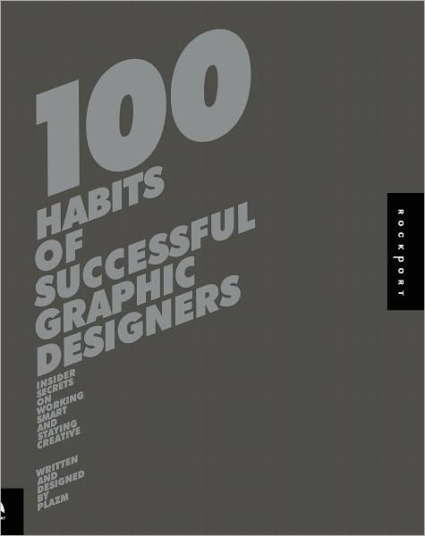 100 Habits of Successful Graphic Designers: Insider Secrets from Top ...