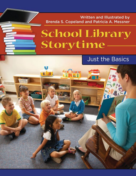 School Library Storytime: Just the Basics by Brenda S. Copeland ...