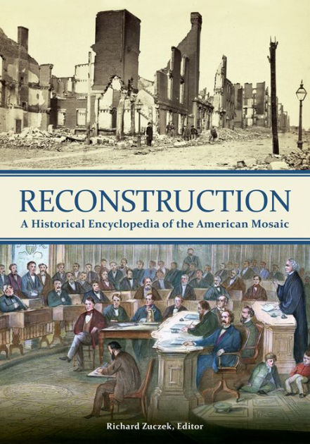 Reconstruction: A Historical Encyclopedia of the American Mosaic by ...