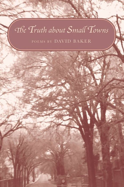 The Truth about Small Towns: Poems by David Baker | eBook | Barnes & Noble®