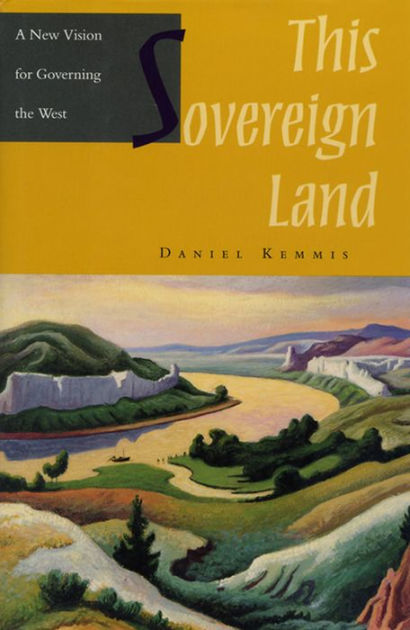 This Sovereign Land: A New Vision For Governing The West by Daniel ...
