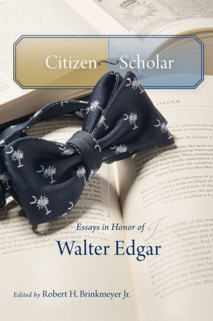 Citizen-Scholar: Essays in Honor of Walter Edgar by Robert H ...