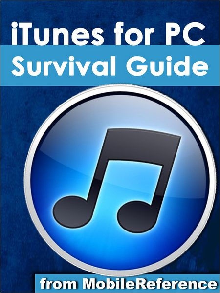 iTunes for PC Survival Guide: Step-by-Step User Guide for iTunes for PC ...