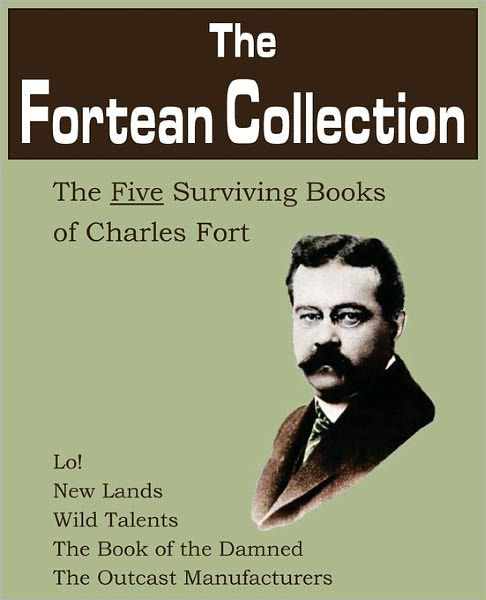 The Fortean Collection: The Five Surviving Books of Charles Fort by ...