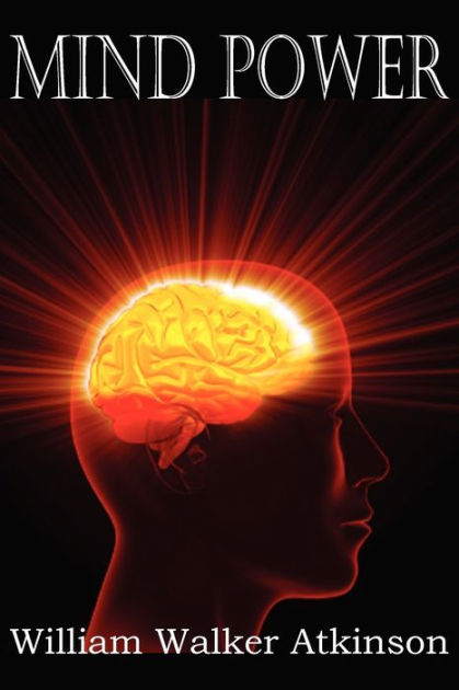 Mind Power by William Walker Atkinson, Paperback | Barnes & Noble®