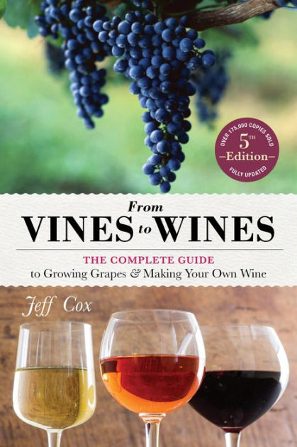 From Vines to Wines, 5th Edition: The Complete Guide to Growing Grapes ...