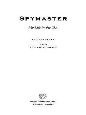 Spymaster: My Life in the CIA by Ted Shackley, Richard A. Finney ...