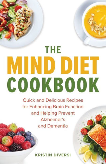 The MIND Diet Cookbook: Quick and Delicious Recipes for Enhancing Brain ...