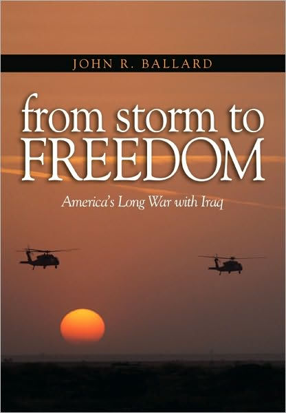 From Storm to Freedom: America's Long War with Iraq by John R Ballard ...